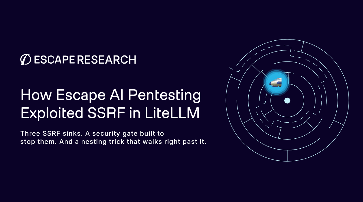 How Escape AI Pentesting Exploited SSRF in LiteLLM - Security Boulevard