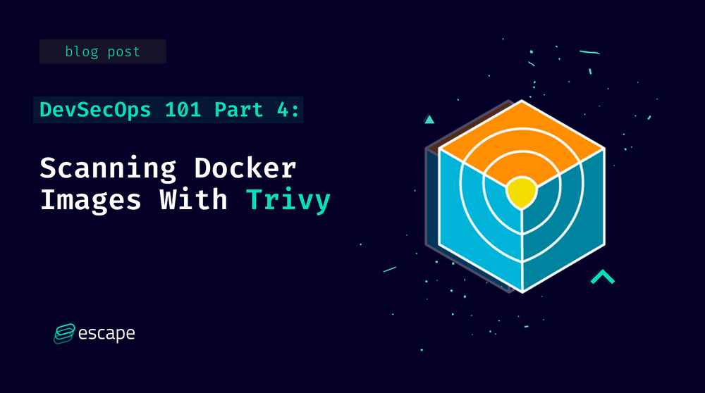 DevSecOps 101 Part 4: Scanning Docker Images With Trivy