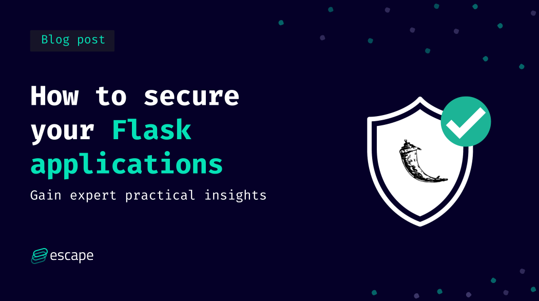 How to protect your Flask applications ⎜Escape Blog How to protect your Flask applications ⎜Escape Blog