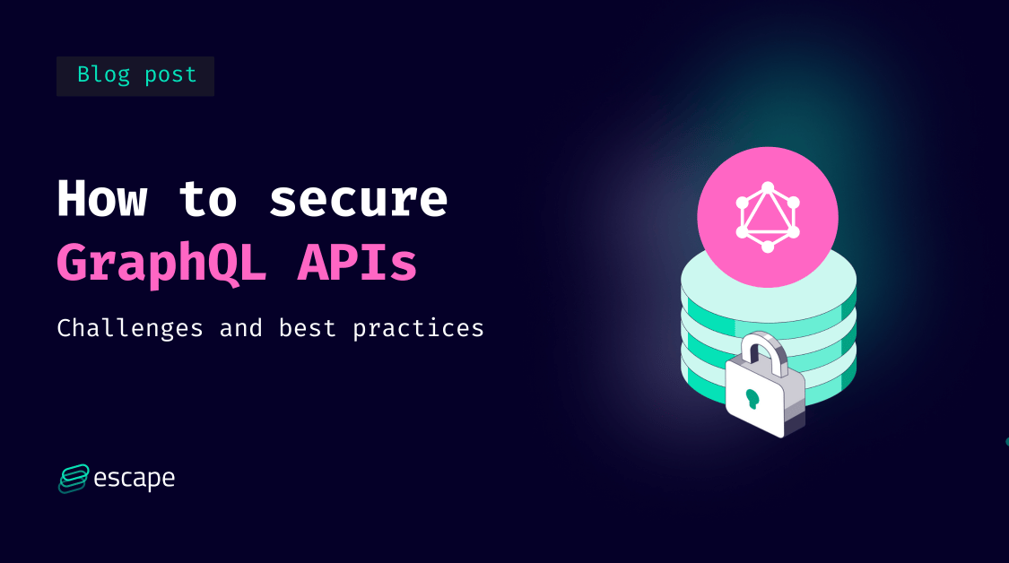 How to secure GraphQL APIs: challenges and best practices How to secure GraphQL APIs: challenges and best practices