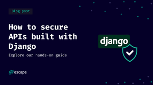 How to secure your Django applications ⎜Escape Blog